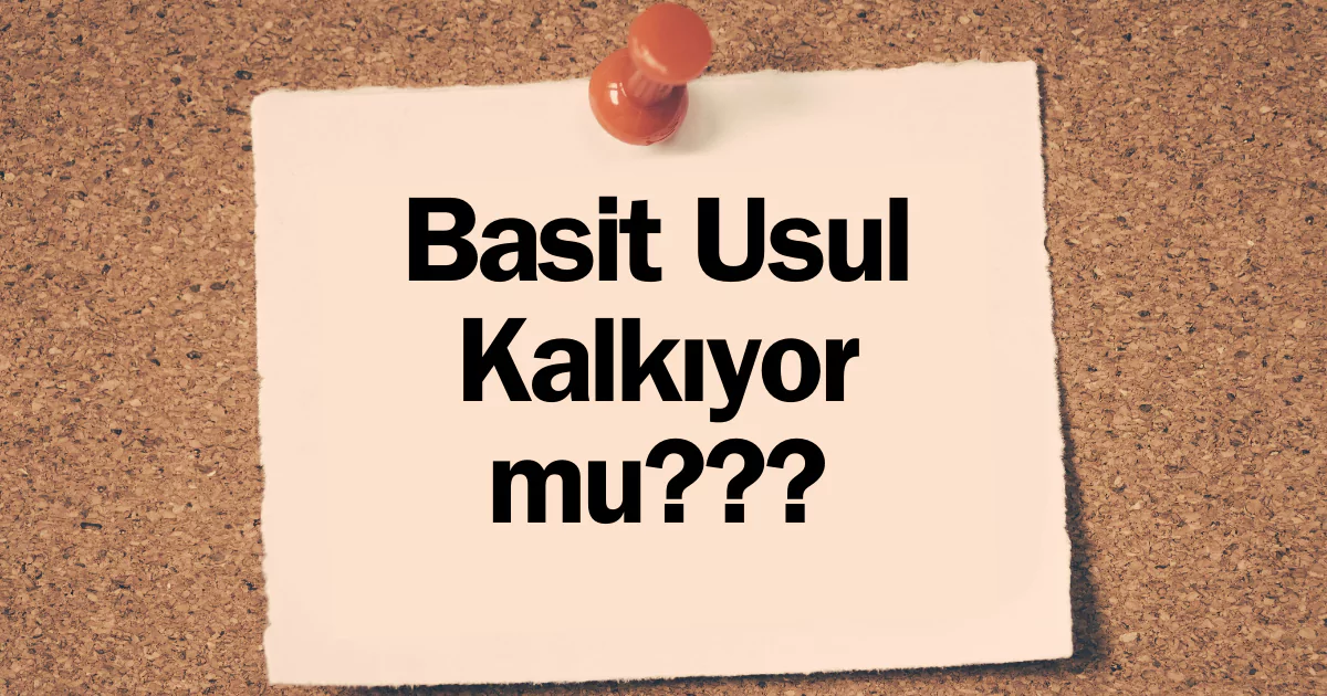 Basit Usul Kalkıyor mu? 2025 | E-Dönüştür